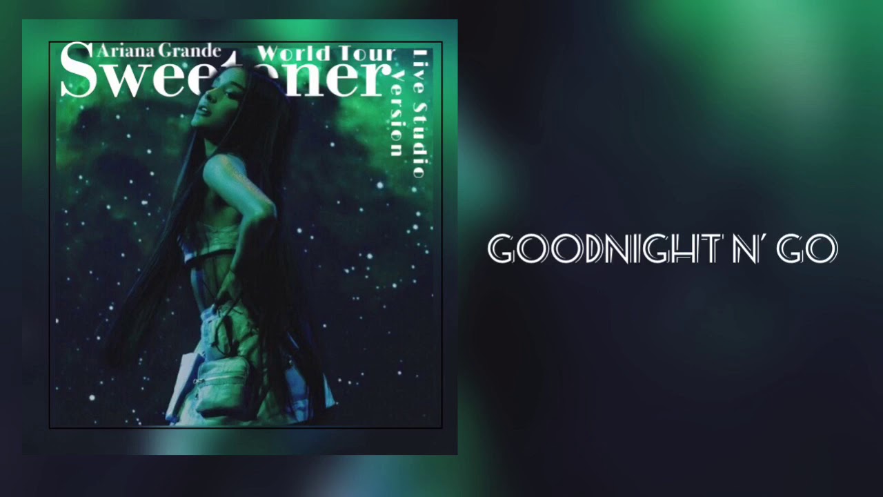 Goodnight n go - Ariana Grande live studio version - YouTube