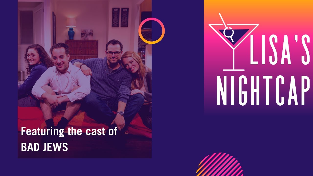 Lisa's Nightcap - featuring the cast of "Bad Jews" - YouTube