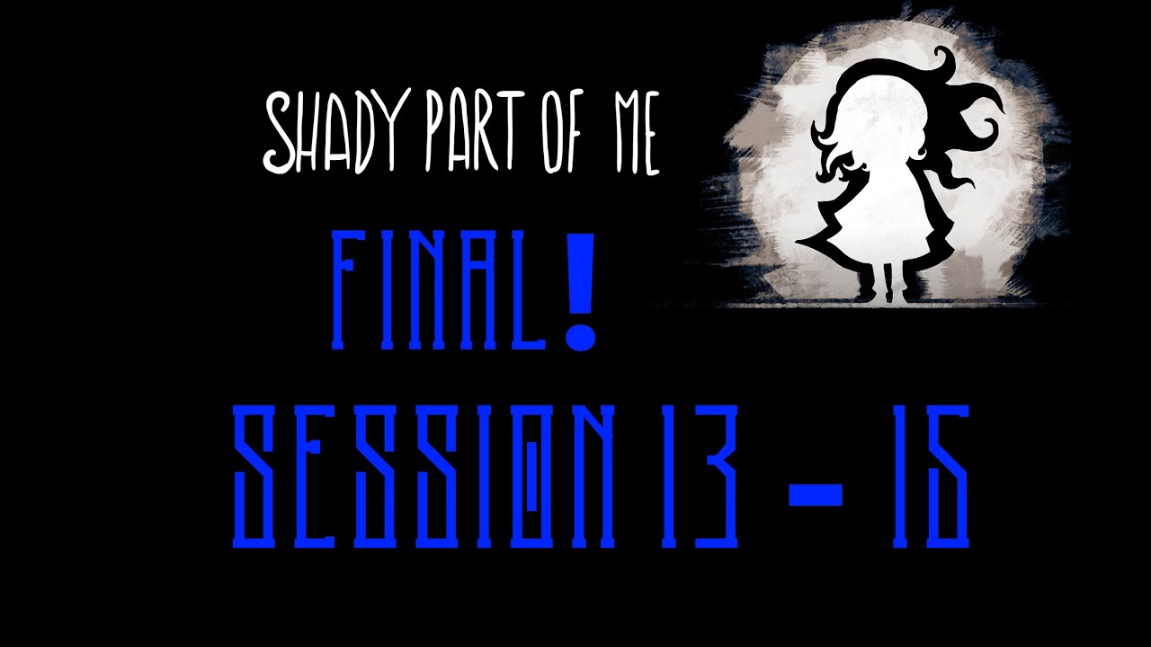 Shady Part of Me ★ Walkthrough ⌛ 4 (Session 13 - 15) (Final!) - YouTube