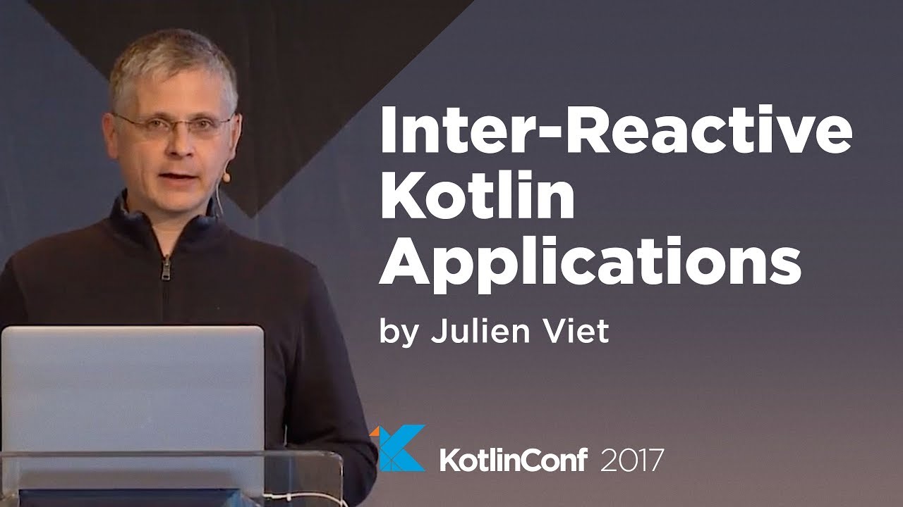 Kotlinconf 2017 Inter Reactive Kotlin Applications By Julien Viet Youtube