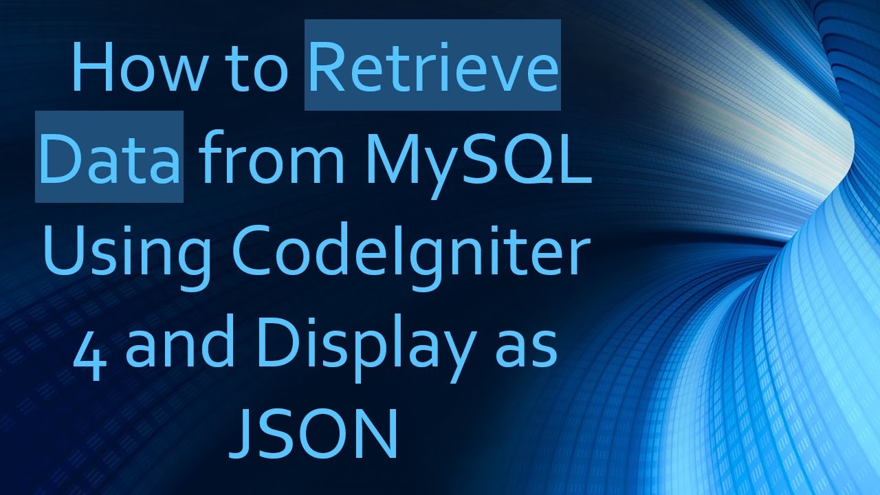How To Retrieve Data From Mysql Using Codeigniter 4 And Display As Json 8132