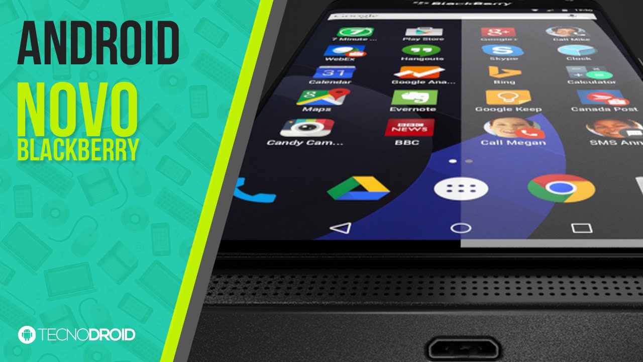 BlackBerry e Android? Conheça o primeiro BlackBerry que vai rodar ...