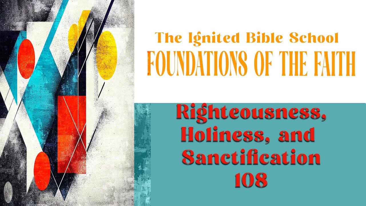 Ignited Bible School Righteousness Holiness and Sanctification - YouTube