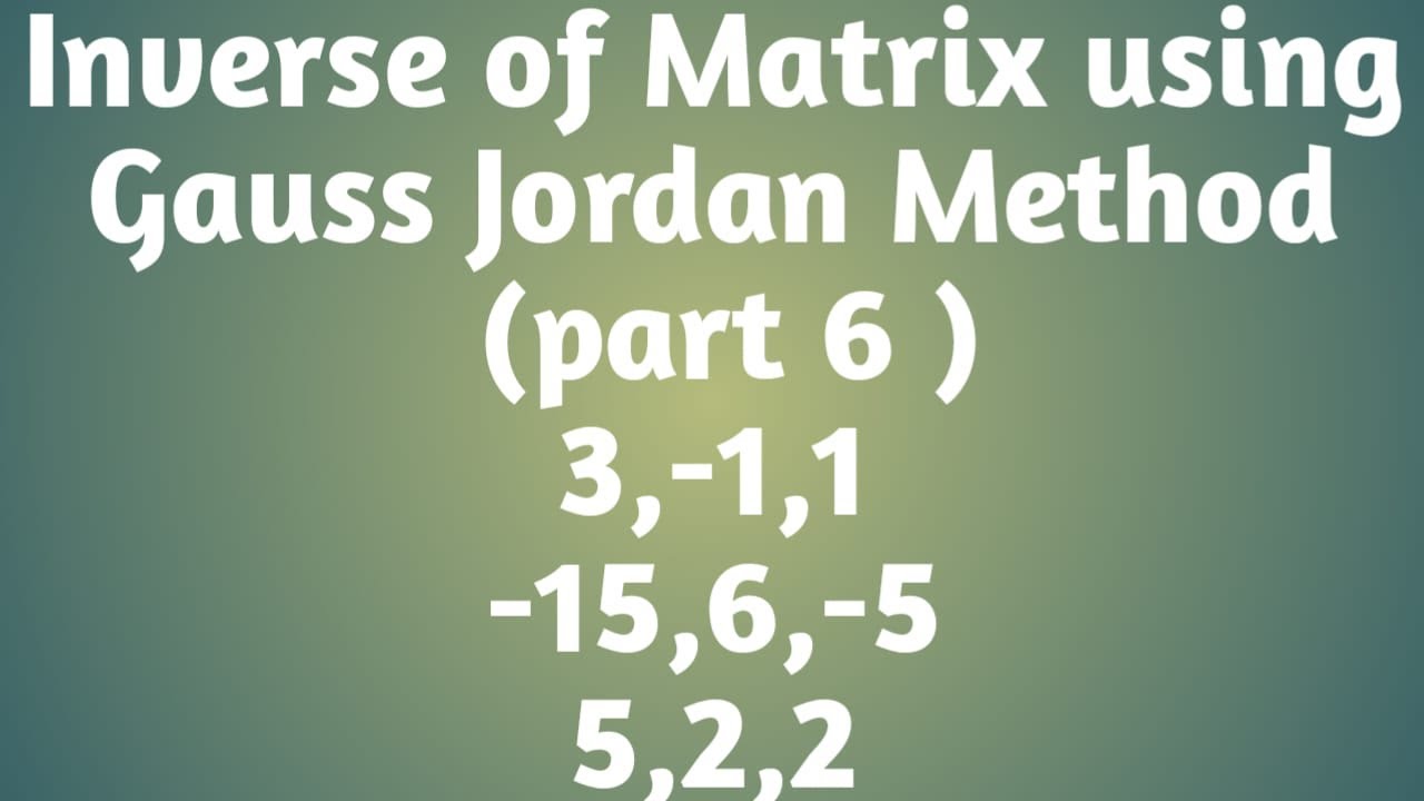 Inverse of Matrix using Gauss Jordan Method || part 6 || (3,-1,1),(-15 ...