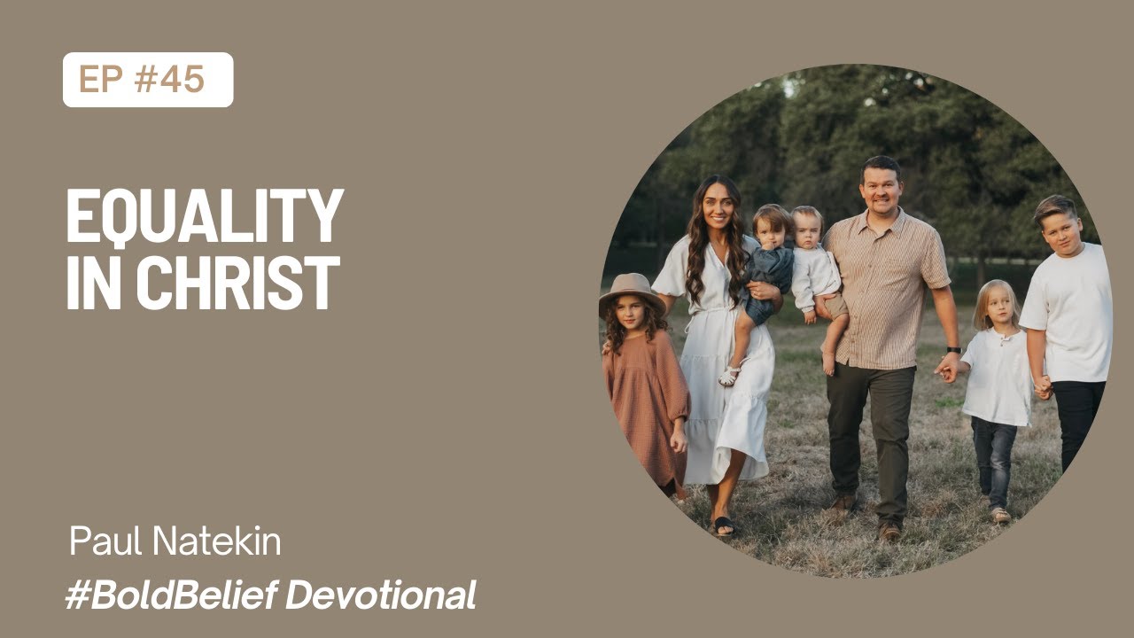 Equality in Christ - #BoldBelief Devotional by Paul Natekin - YouTube