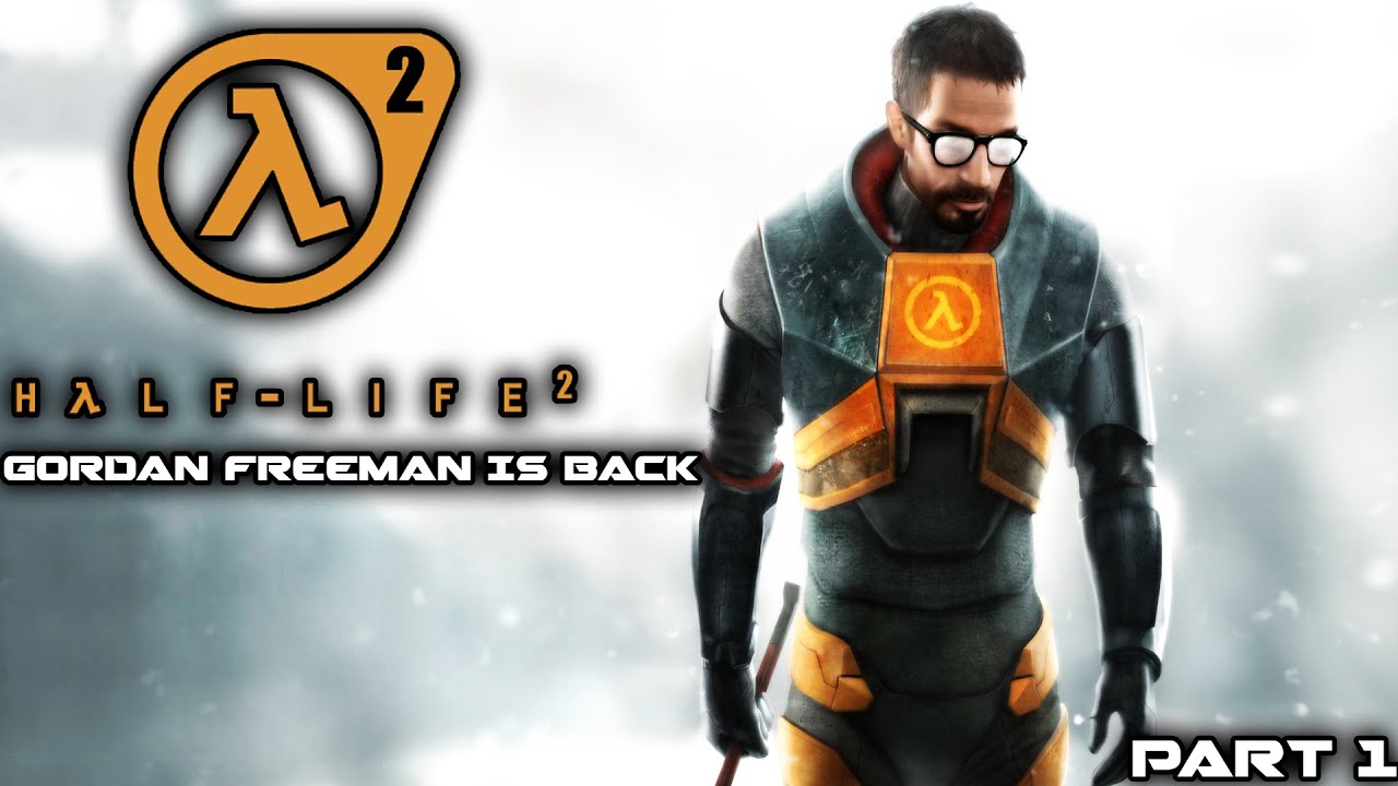 Gordan Freeman Is Back Half Life 2 Part 1 - YouTube