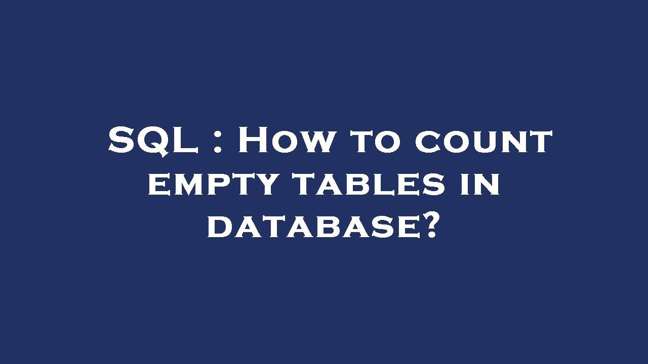 SQL : How to count empty tables in database? - YouTube