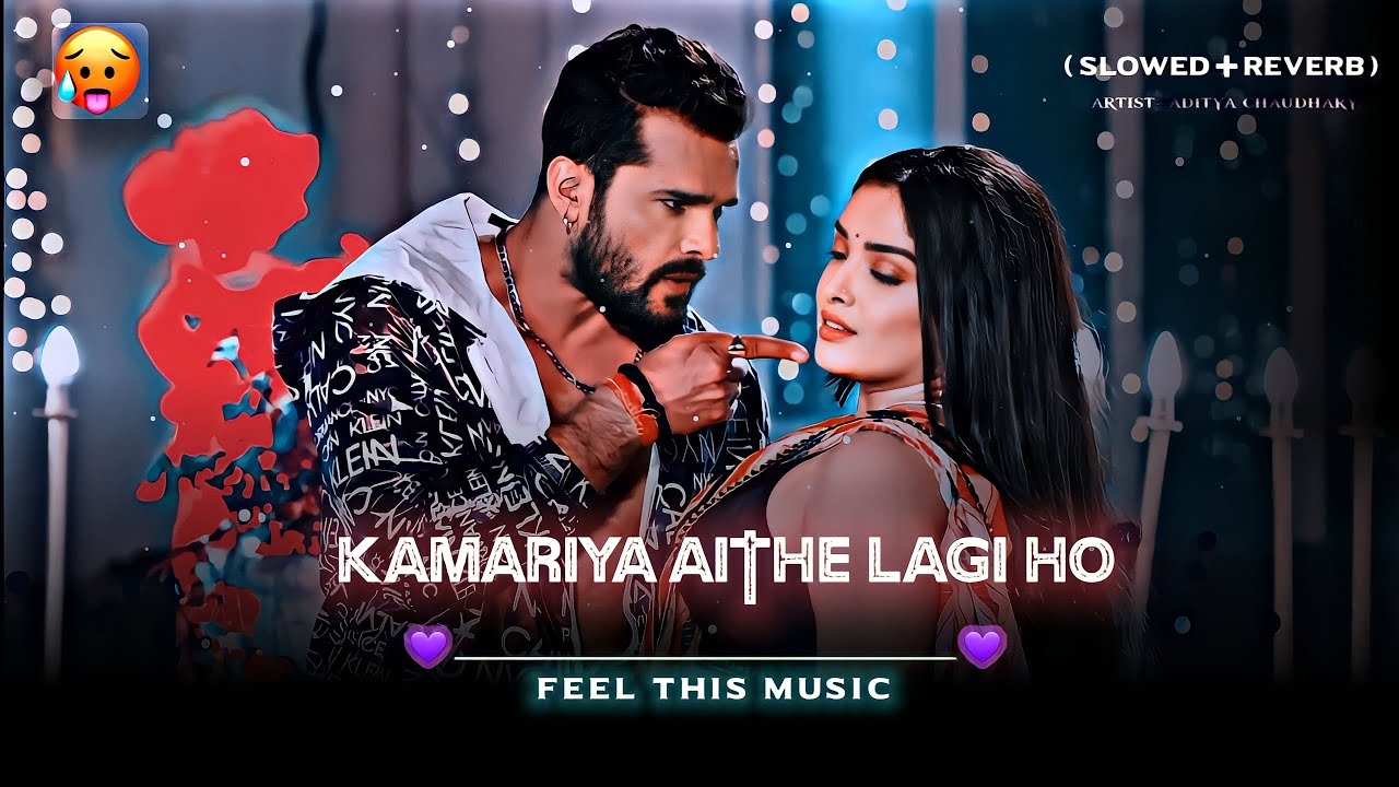 Kamariya Aithe Lagi Ho - Slowed + Reverb || Khesari lal Yadav Lofi ...
