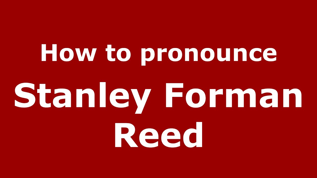 How to pronounce Stanley Forman Reed (American English/US ...