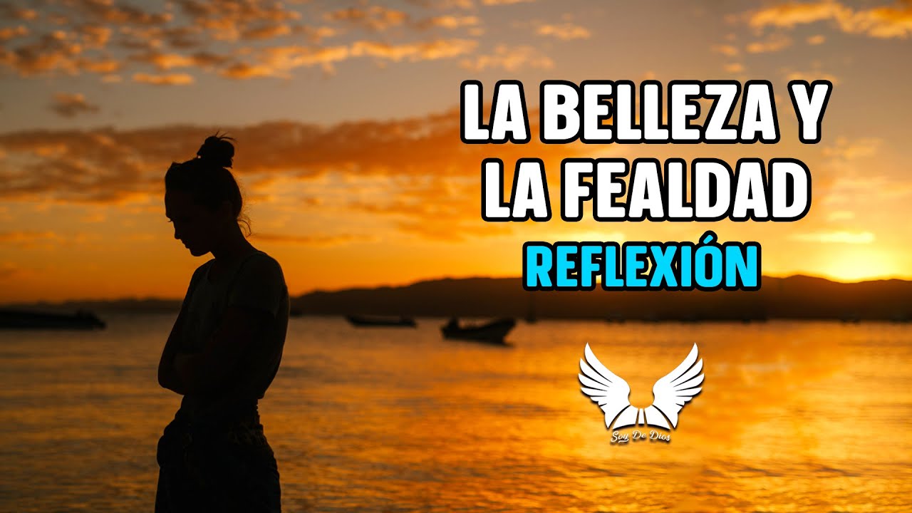 LA BELLEZA Y LA FEALDAD | Reflexiones Hermosas, Autoestima, Crecimiento ...