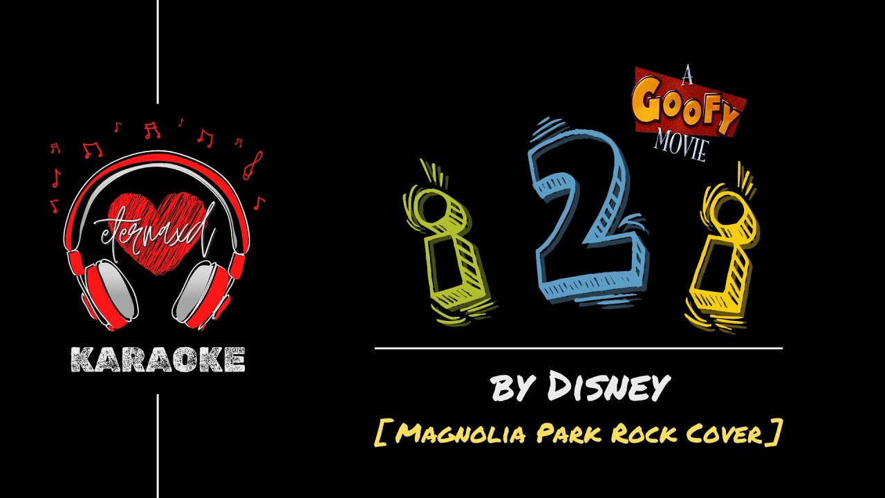 Disney's A Goofy Movie - I2I [ Magnolia Park Rock Cover Karaoke w/ BV ...