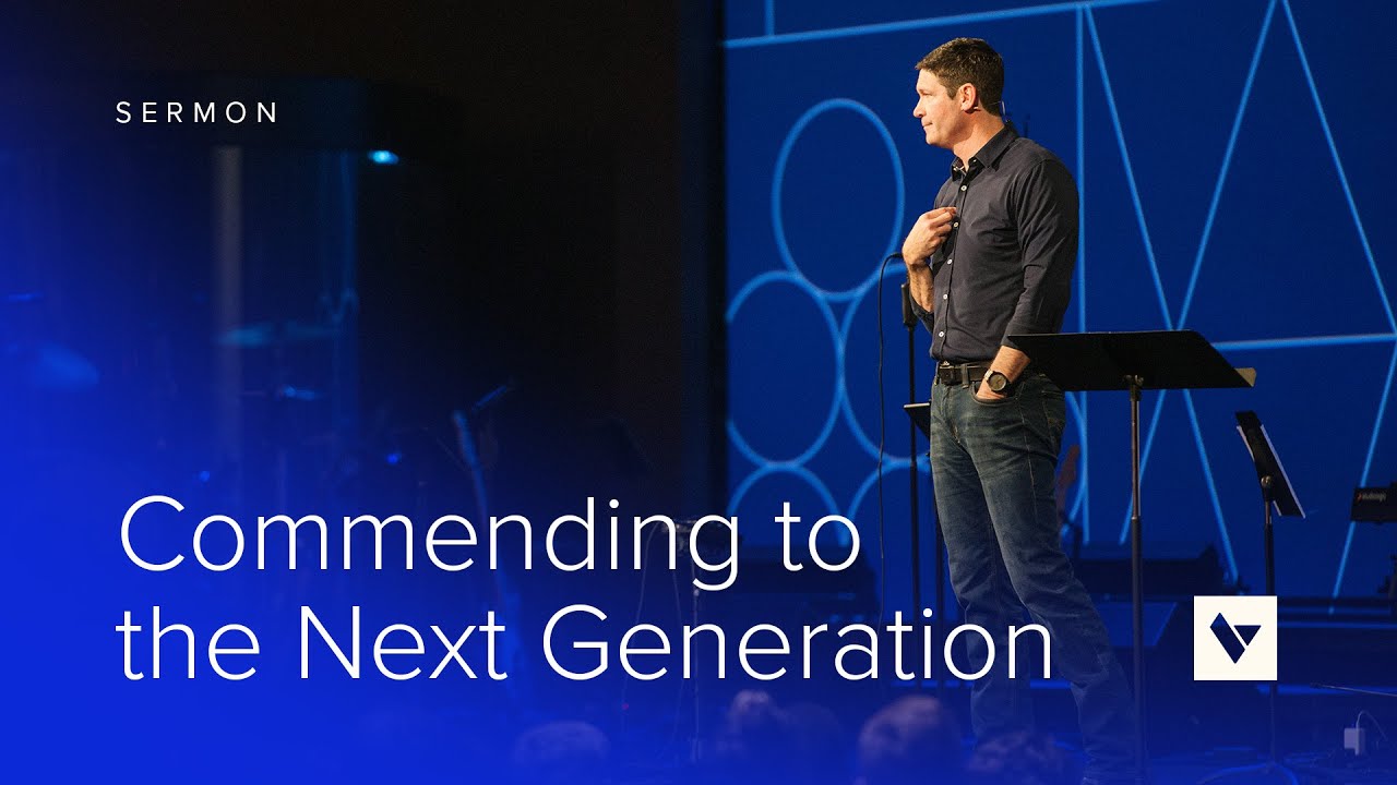 Commending to the Next Generation – Sermon – Matt Chandler – 5/21/23 ...