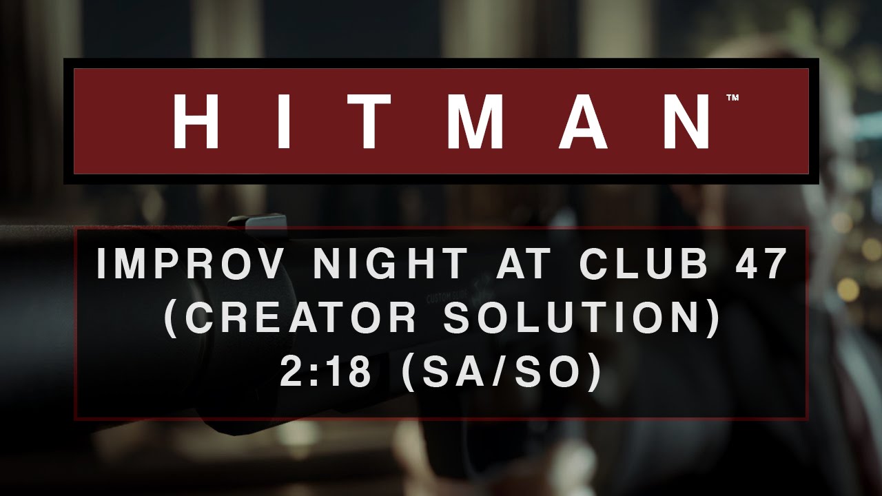 HITMAN - Improv Night At Club 47 (Creator Solution) | 2:18 (SA/SO ...