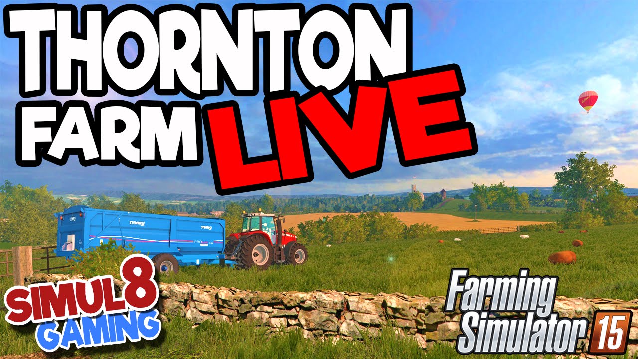 Thornton Farm Extended LIVE - Simul8 Gaming - Farming Simulator 2015 - YouTube