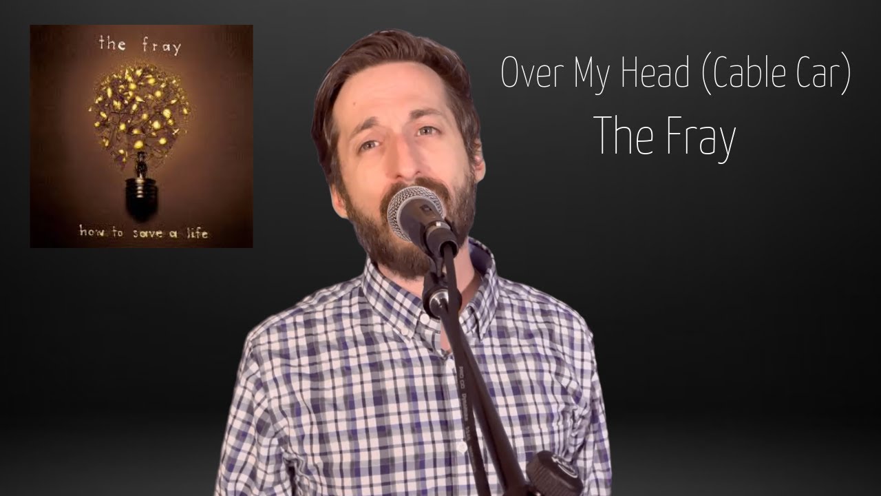 Over My Head (Cable Car) - The Fray (A Vocal Cover) - YouTube