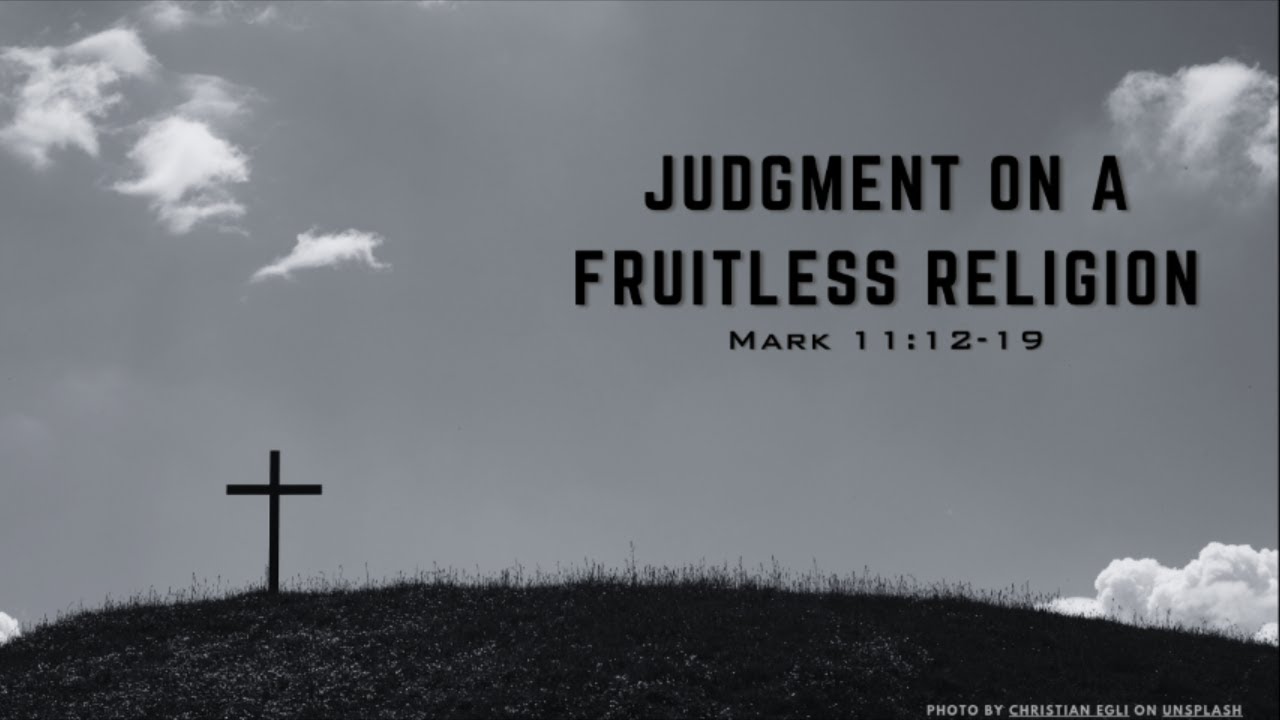 Mark 11:12-19: Judgment on a Fruitless Religion - YouTube