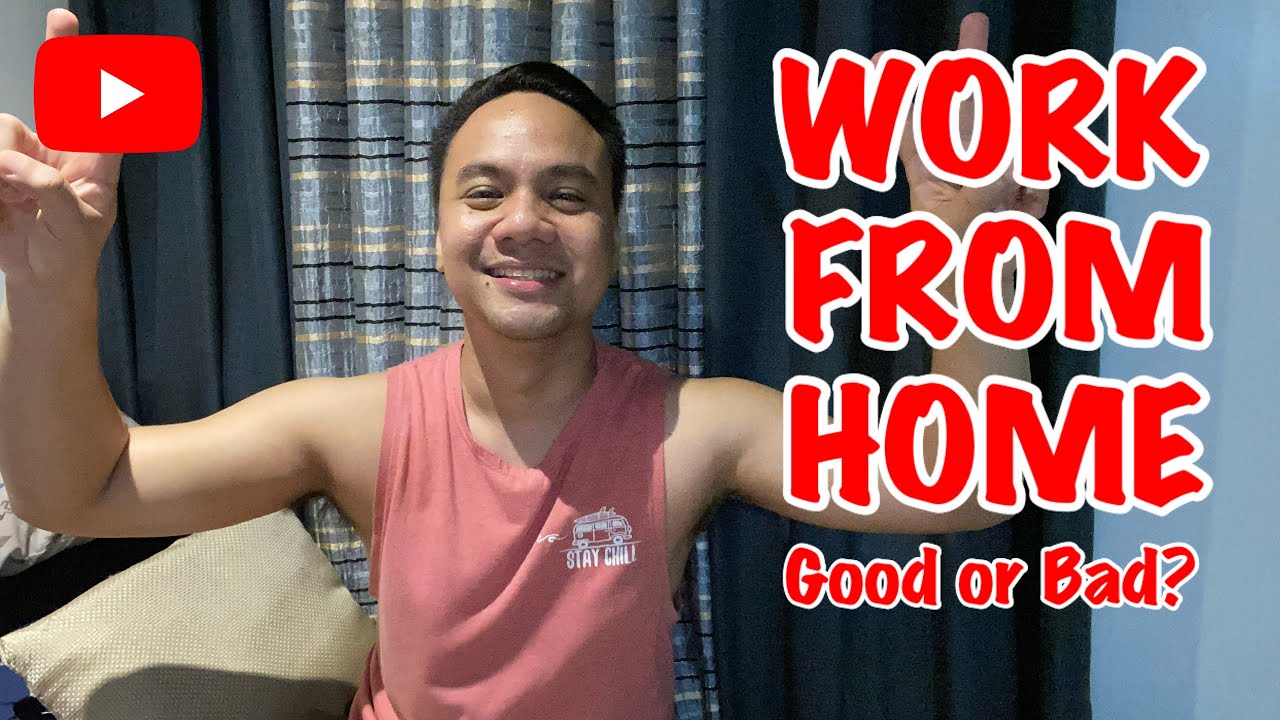 COVID 19 Work from Home: Is it Good or Bad? | Ray Butch Mahinay - YouTube