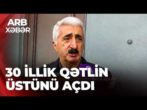 ARB XƏBƏR - 30 il əvvəl baş verən qətlin üstü necə açıldı? - Detallar açıqladı