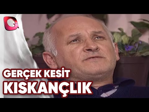 GERÇEK KESİT - KISKANÇLIK