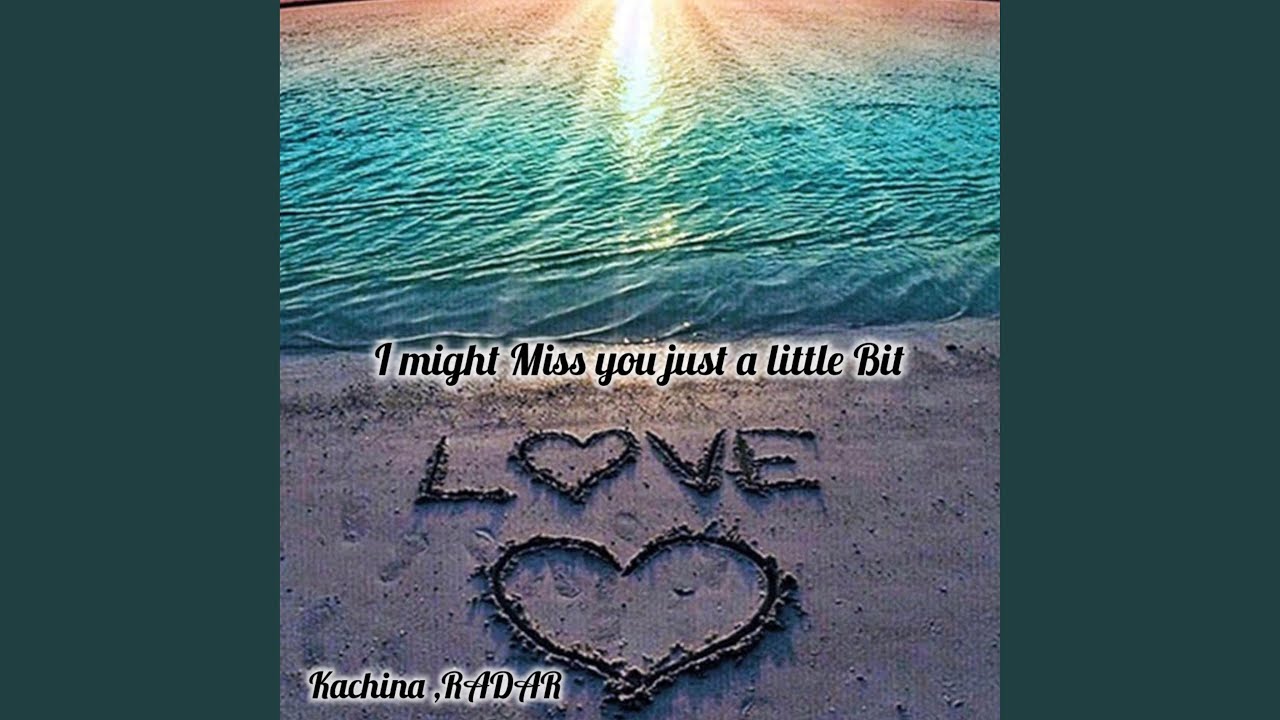 I might miss you just a little Bit - YouTube