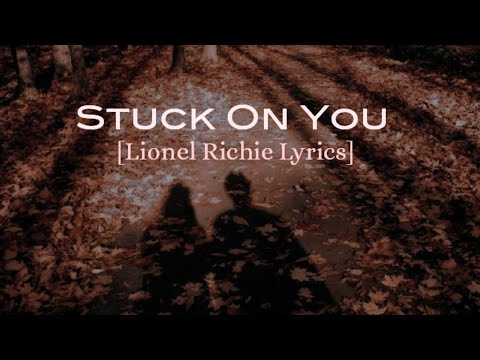 Stuck On You - Lionel Richie Lyrics - YouTube