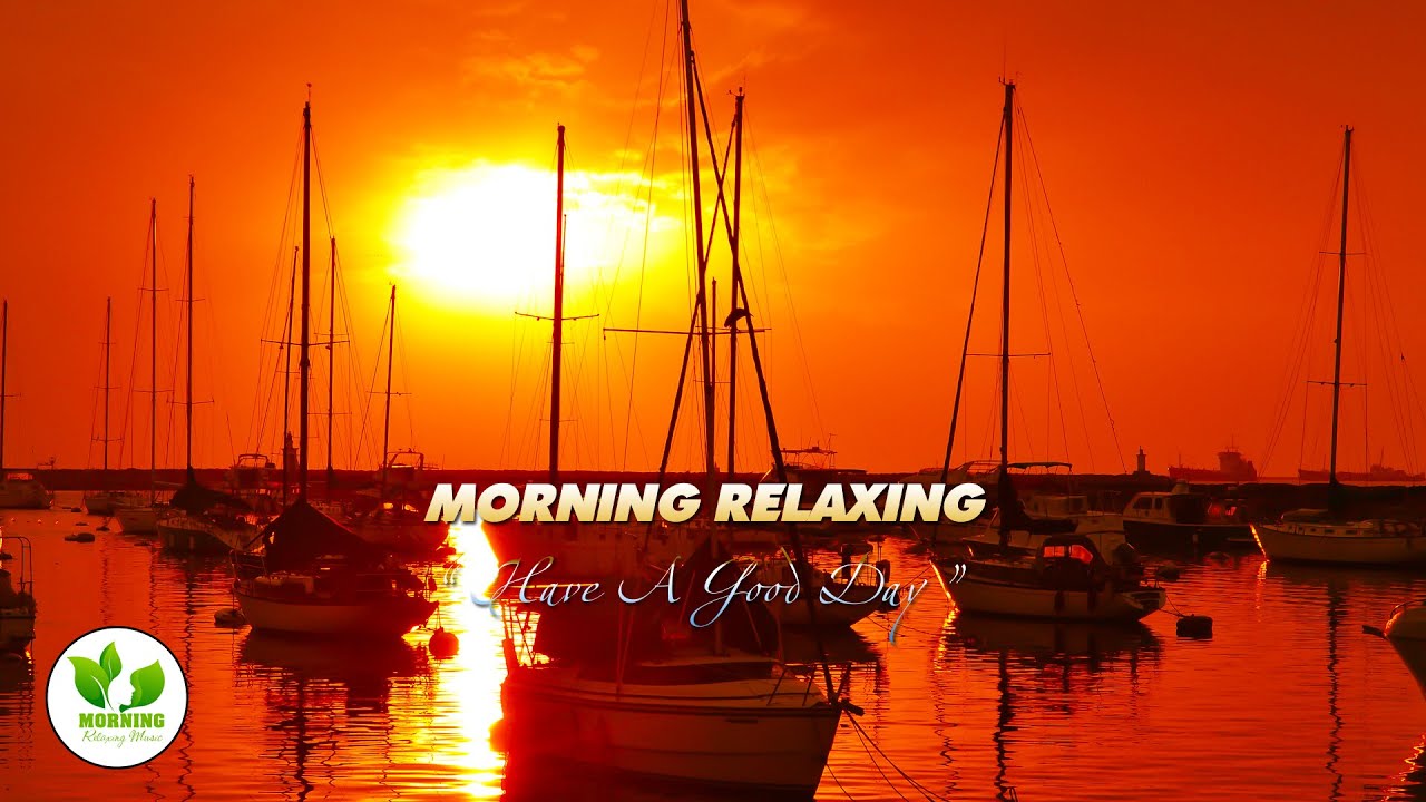 Good Morning Relaxing Music - Positive Energy and Happiness -Relieve ...