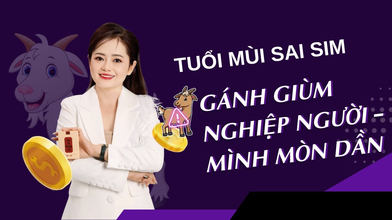 Sim phong thuỷ: Tuổi Mùi - Gánh Nghiệp Người, Mòn Vận Mà Không Hay| Ly ...
