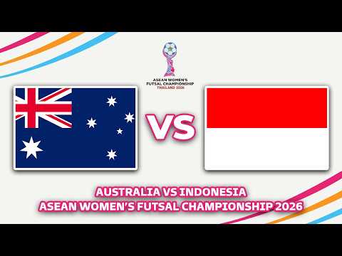 🔴 AUSTRALIA VS INDONESIA ASEAN WOMEN'S FUTSAL CHAMPIONSHIP 2026 SEMI FINAL PREVIEW & PREDICTIONS