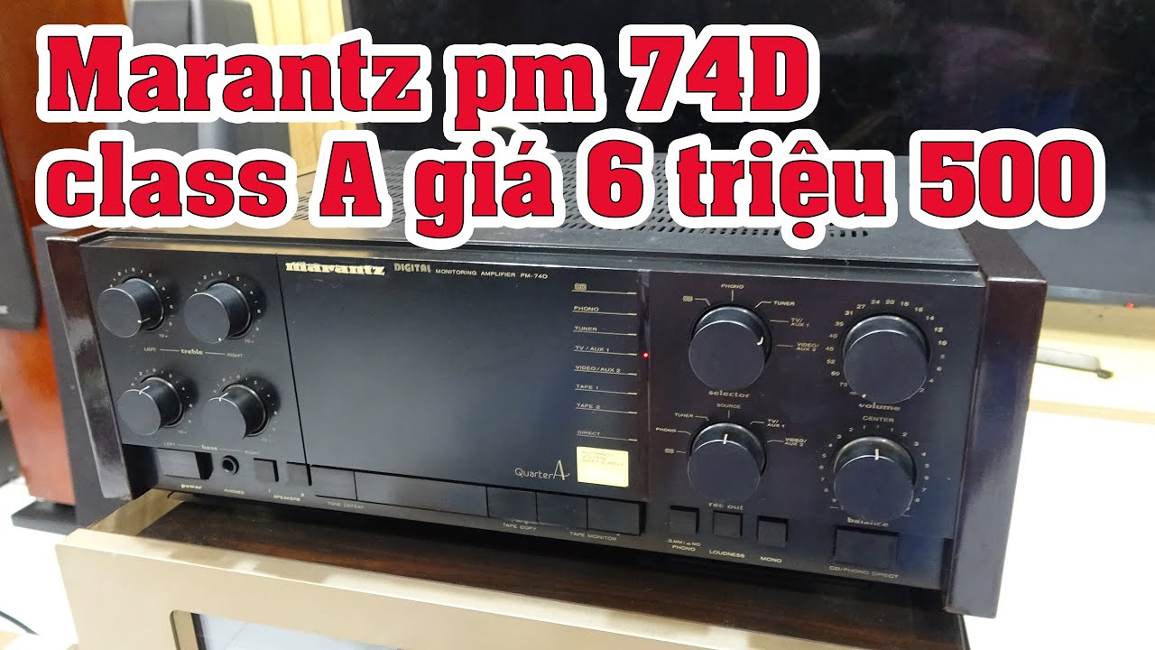 trời ơi ampli Class A Marantz pm 74d mà có 6 triệu 500 thôi - YouTube