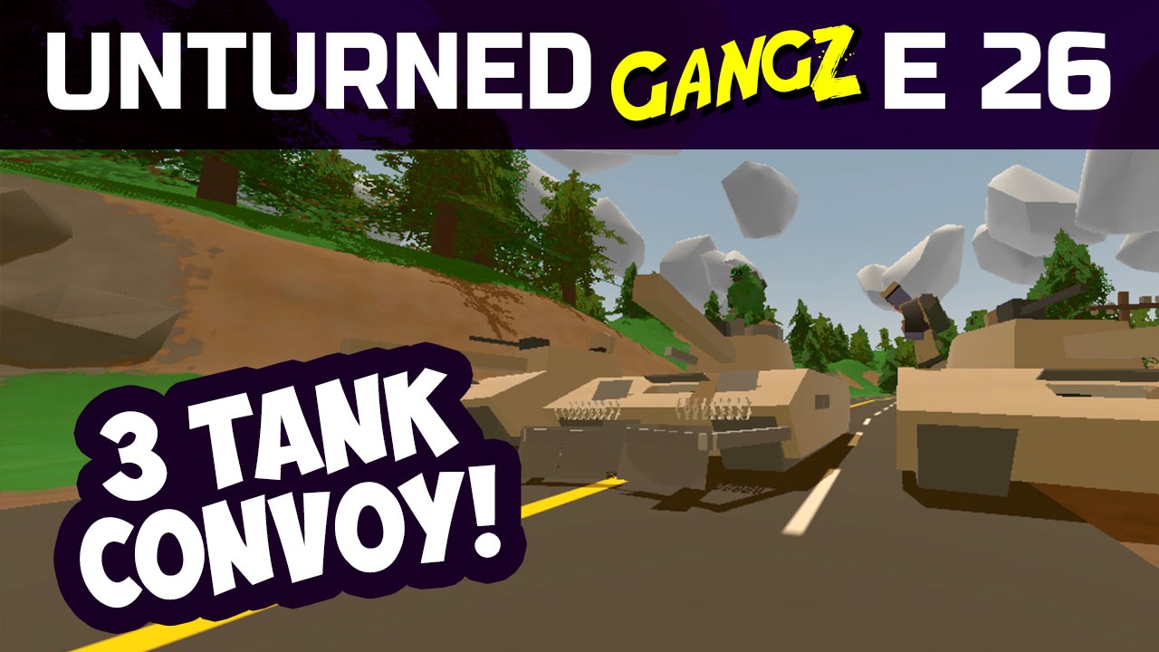 UNTURNED GangZ PvP- EP26 - 3 TANK CONVOY! - YouTube