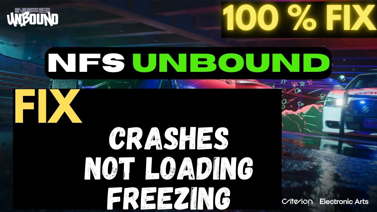 Fix Need for Speed Unbound Crashing, Freezing and Not launching - 100% ...