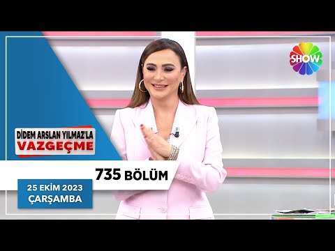 Didem Arslan Yılmaz'la Vazgeçme 735. Bölüm | 25 Ekim 2023