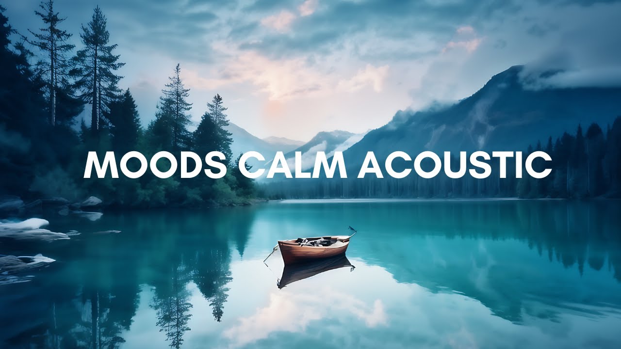 Moods Calm Acoustic - YouTube