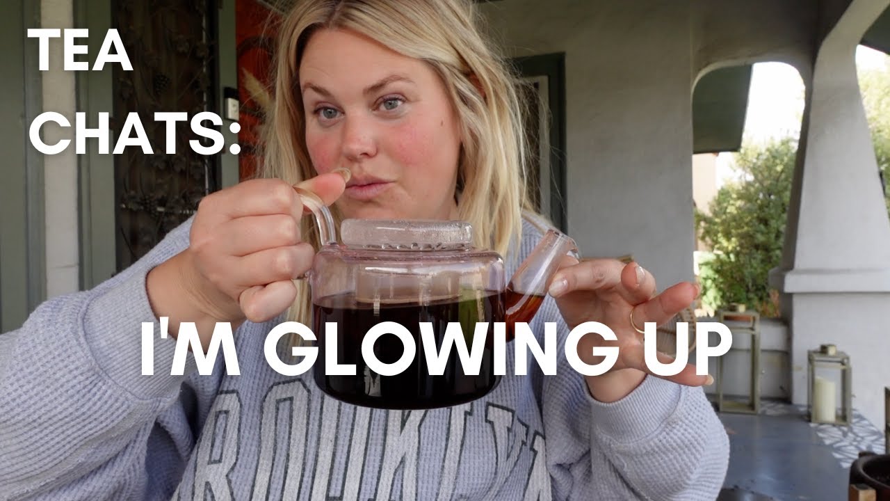 TEA CHATS: I'M GLOWING UP | GETTING MY SELF CARE , MENTAL HEALTH ...