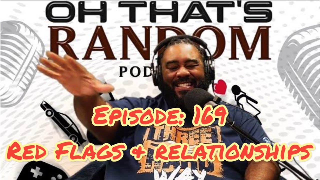 Oh That's Random Podcast EP:169 |Red Flags & Relationships| - YouTube
