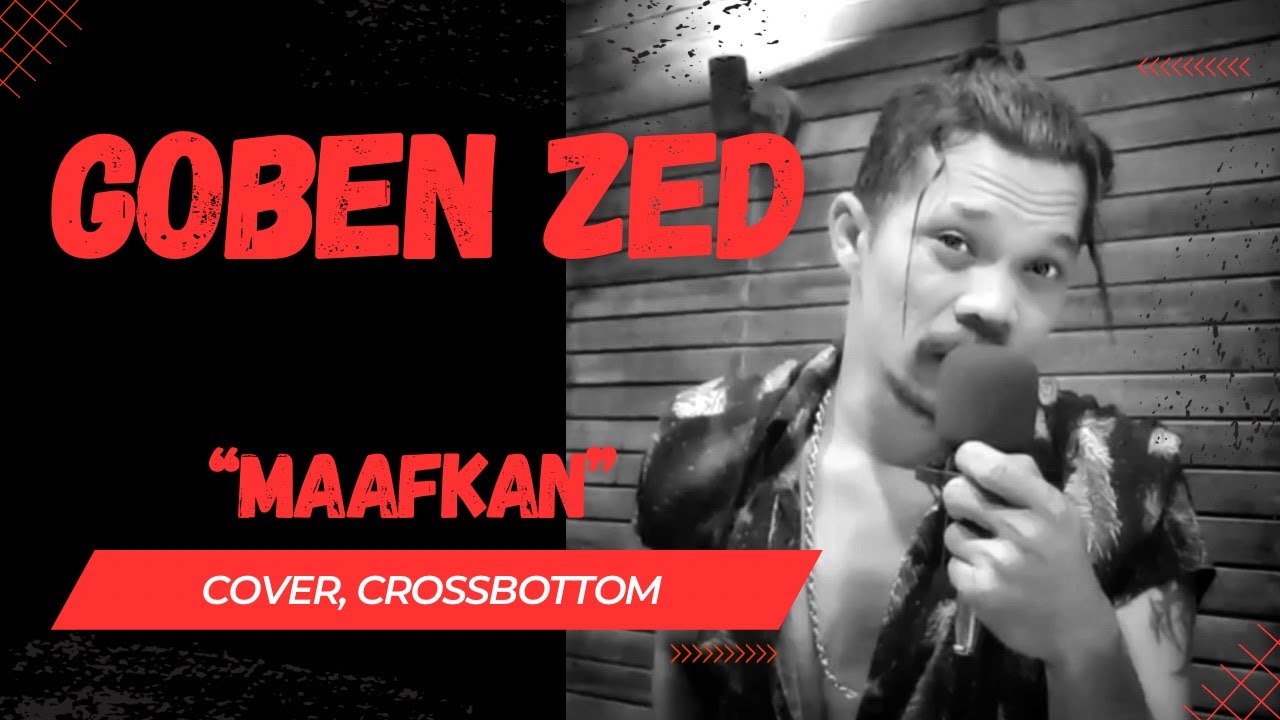 Maafkan - Crossbottom [Cover] - by GOBEN ZED - YouTube Music