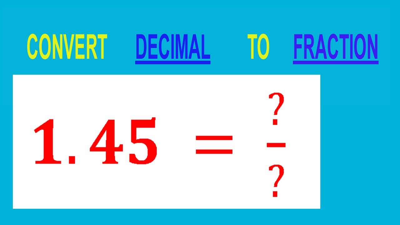 CONVERT DECIMAL 1.45 = ?/? TO FRACTION - YouTube