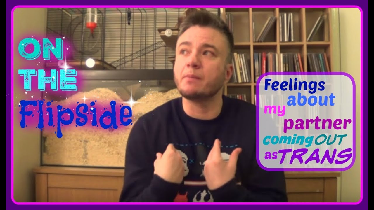 Partner coming out as transgender (FTM) - My Feelings - YouTube