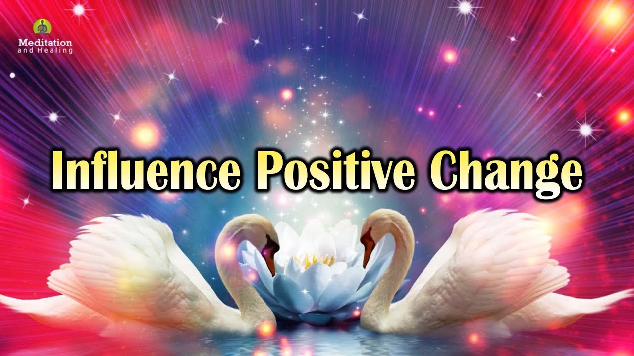 Influence Positive Change l Let Go Of Negative Influences l Attract ...