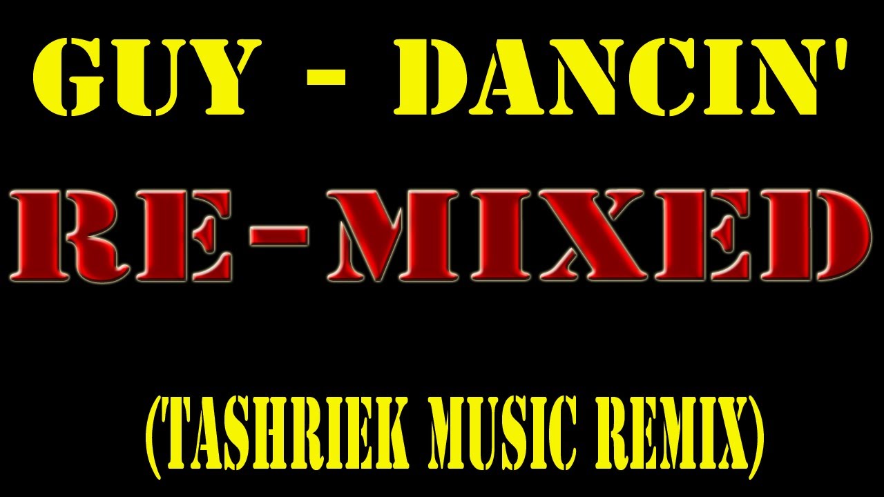 Guy - Dancin'(Tashriek Music Remix) - YouTube