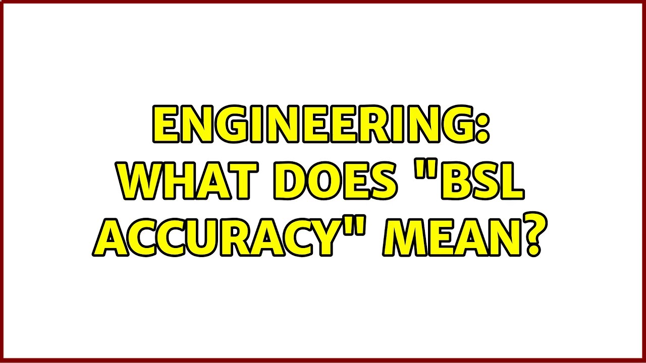 Engineering What Does BSL Accuracy Mean YouTube Engineering What Does BSL Accuracy Mean YouTube