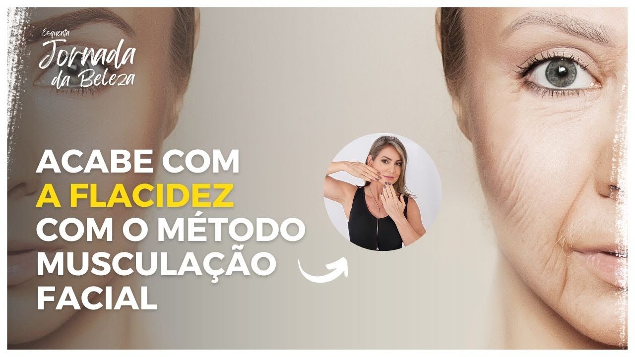 AULA 6 - ACABE COM A FLACIDEZ COM O MÉTODO MUSCULAÇÃO FACIAL - YouTube
