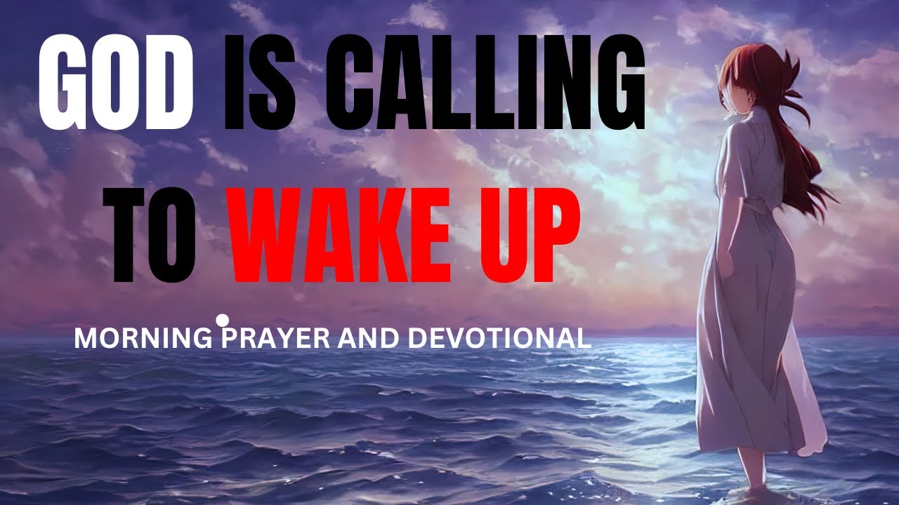 God Is Calling To Wake Up With This Morning Devotional (MORNING PRAYER ...