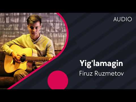 Firuz Ruzmetov - Yig'lamagin | Фируз Рузметов - Йигламагин (AUDIO)