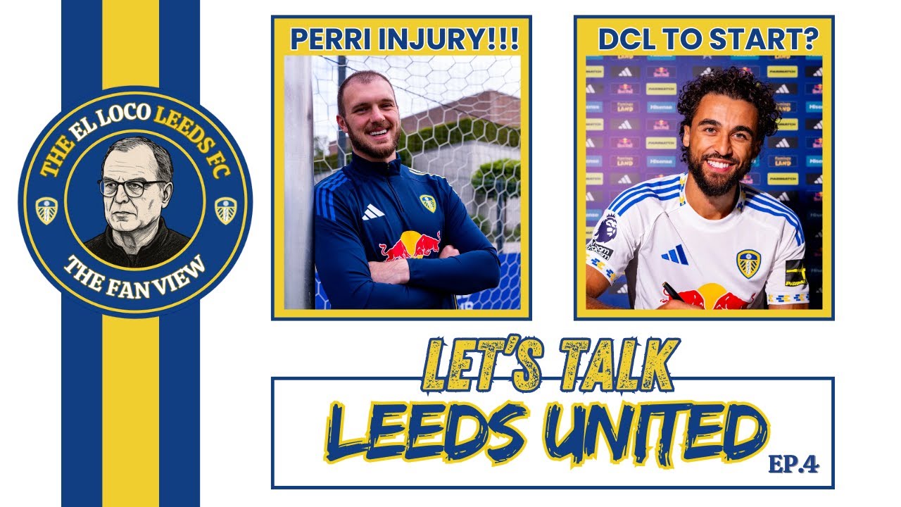 Perri Injury | DCL to Start | Lets Talk Leeds United Ep4 - YouTube