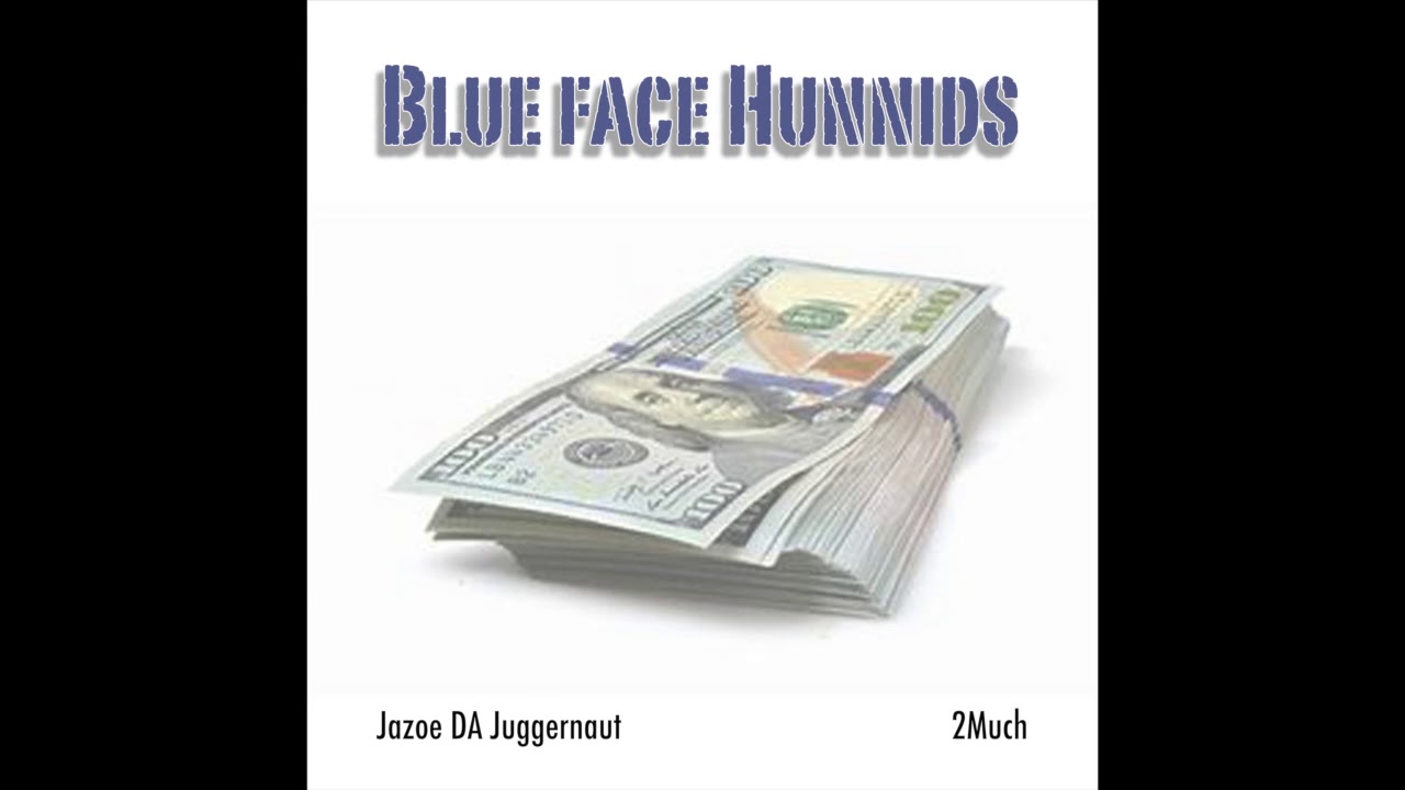 Jazoe Da Juggernaut | "Blue Face Hunnids" ft 2much - YouTube