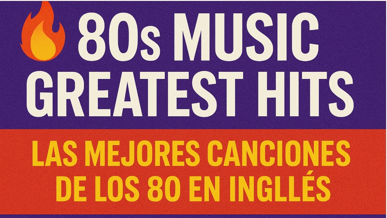 🔥 80s Music Greatest Hits | Las Mejores Canciones de los 80 en Inglés ...