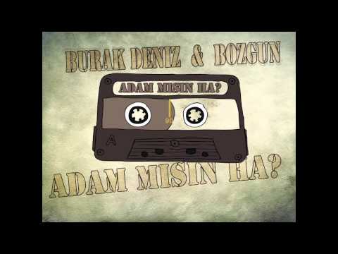 Burak Deniz ft. Bozgun - Adam mısın ha?