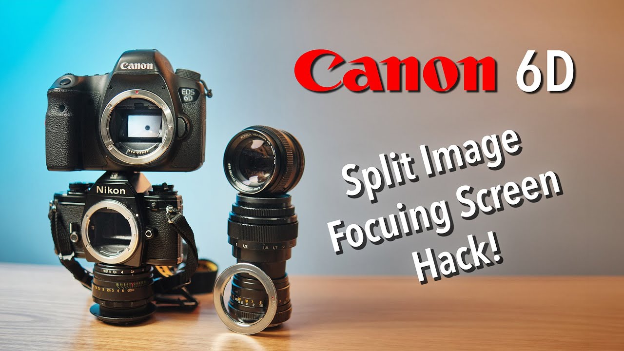 Canon 6D DSLR - Split image Focusing Screen Hackfor Adapting Vintage ...
