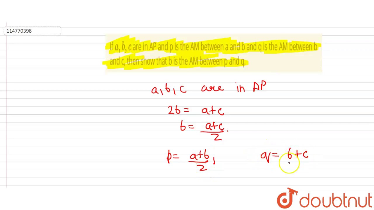 If `a,b,c` are in AP and p is the AM between a and b and q is the AM ...
